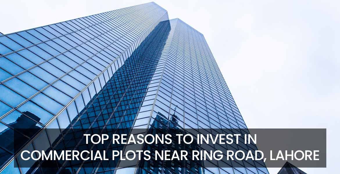 Top Reasons to Invest in Commercial Plots Near Ring Road, Lahore - Eastern Housing